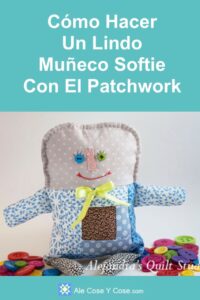Como Hacer Un Muñeco Softie Con Patchwork Tutorial Completa | Ale Cose y cose