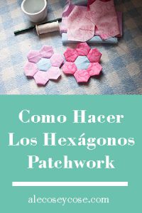 Como Hacer Los Hexágonos - Patchwork - Ale Cose y cose